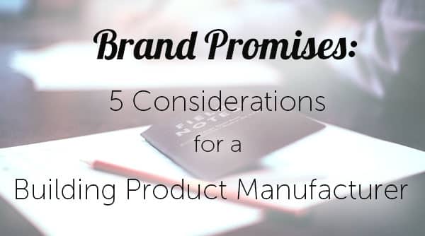 Brand Promises: 5 Considerations for a Product Manufacturer