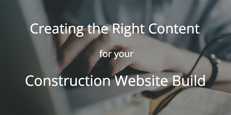 Creating the Right Content for your Construction Website Build