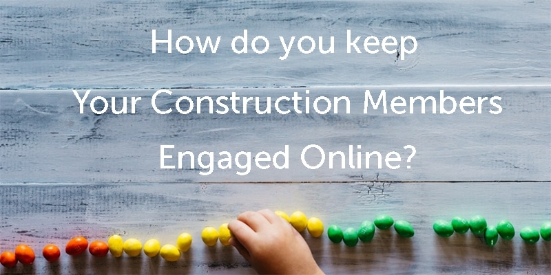 Top tips for keeping your construction members engaged online